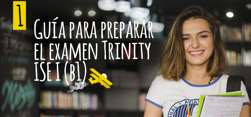 Guía para preparar el examen Trinity ISE I (B1) – Elblogdeidiomas.es