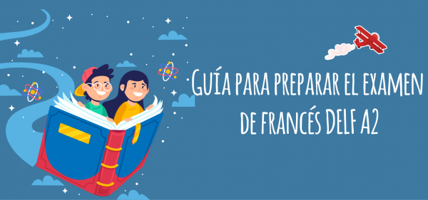 Guía para preparar el examen oficial de francés DELF A2 – Elblogdeidiomas.es