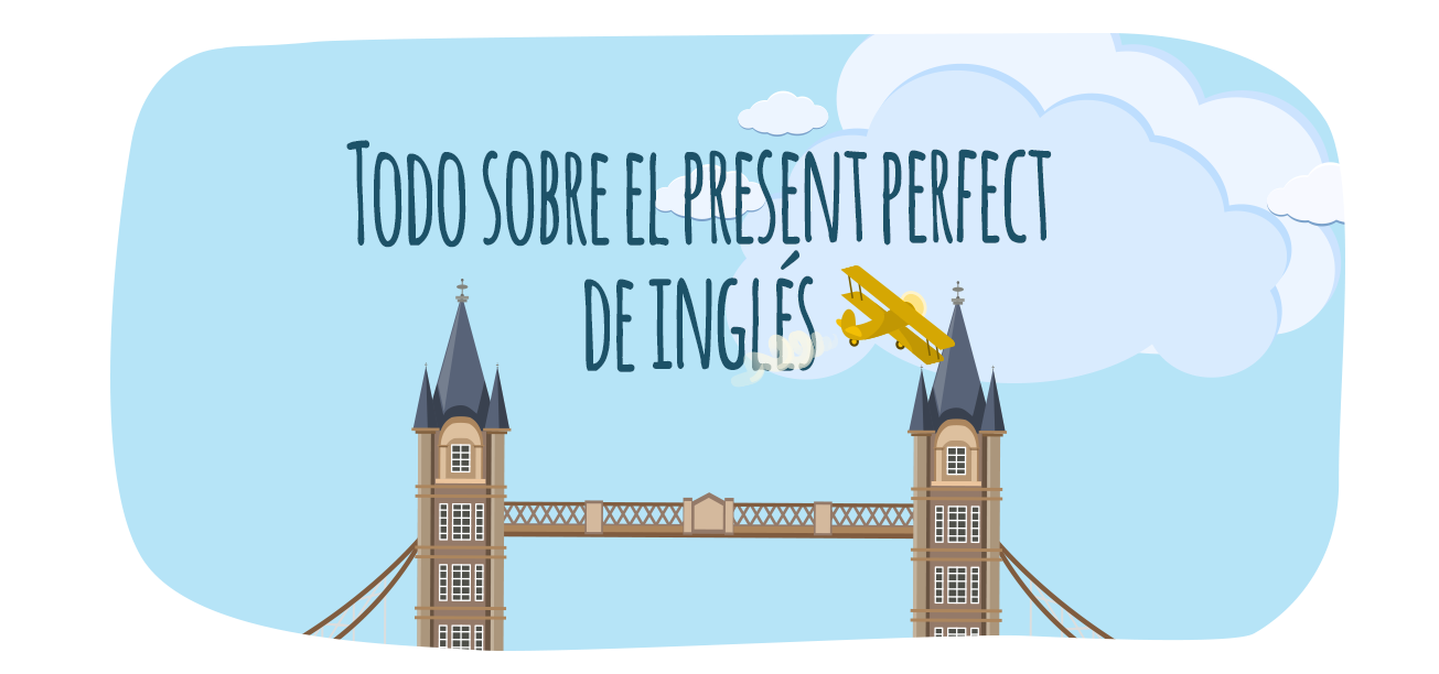 El present perfect en inglés – Elblogdeidiomas.es