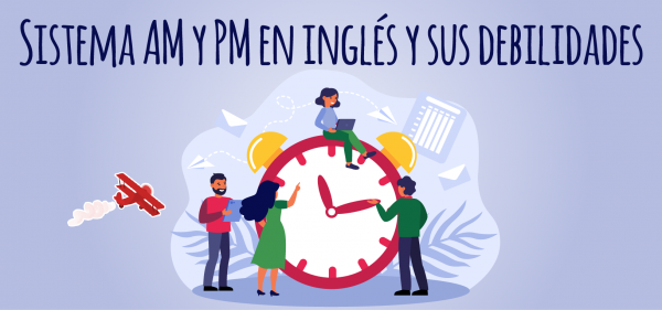 Sistema AM y PM en inglés y sus debilidades – Elblogdeidiomas.es