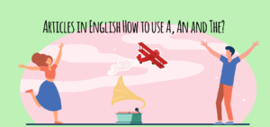 Articles in English. How to use A, An and The? – Elblogdeidiomas.es