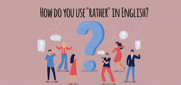 How do you use “rather” in English? – Elblogdeidiomas.es
