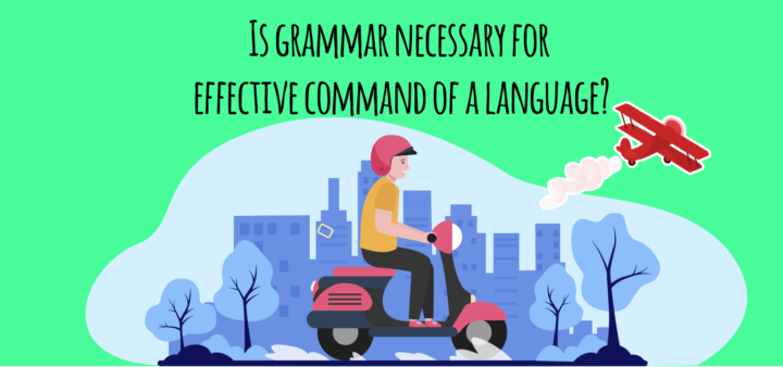 Is grammar necessary for effective command of a language ...