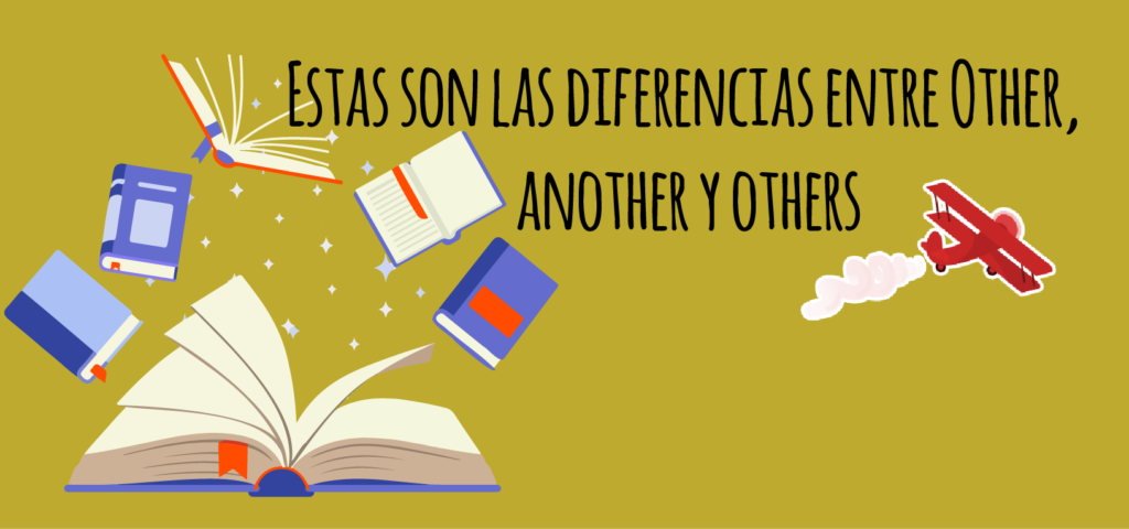 Estas son las diferencias entre Other y Another y others ...