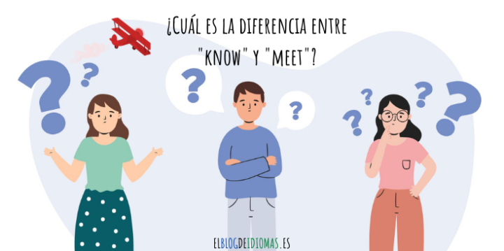¿Cuál es la diferencia entre «know» y «meet»? – Elblogdeidiomas.es