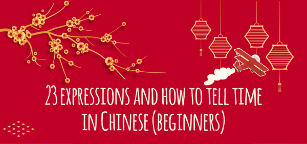 23 expressions and how to tell time in Chinese (beginners)