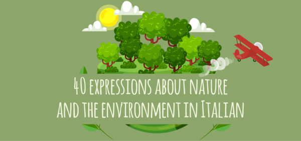 40 expressions about nature and the environment in Italian ...