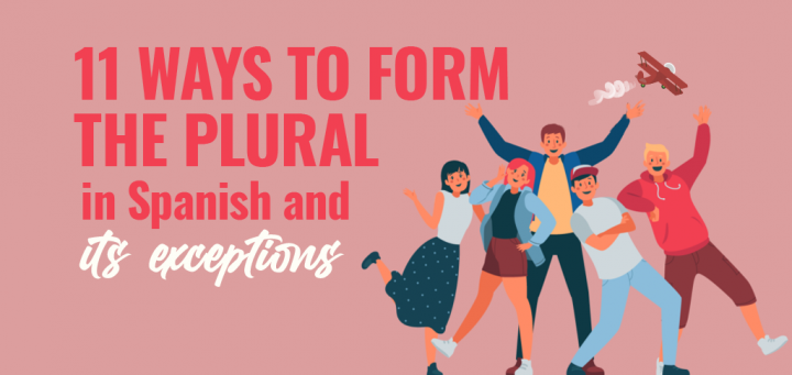 11 ways to form the plural in Spanish and its exceptions