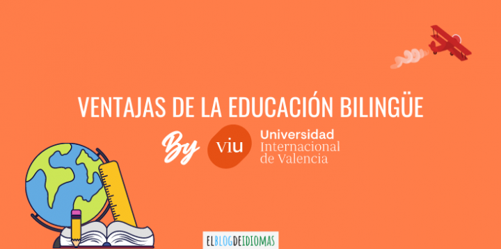 VENTAJAS DE LA EDUCACIÓN BILINGÜE – Elblogdeidiomas.es