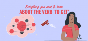 Everything you need to know about the verb 'TO GET'