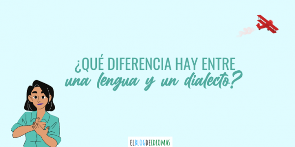 ¿Qué diferencia hay entre una lengua y un dialecto? – Elblogdeidiomas.es