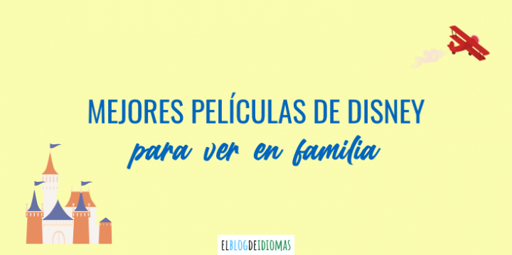 Mejores películas de Disney para ver en familia – Elblogdeidiomas.es